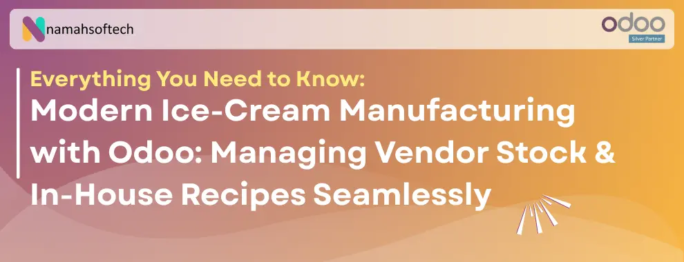 Modern Ice-Cream Manufacturing with Odoo: Managing Vendor Stock & In-H